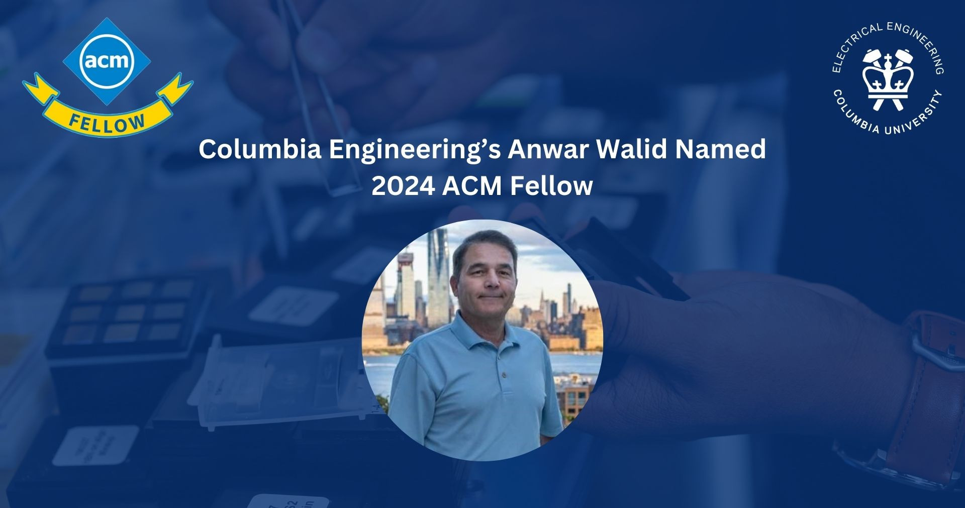Columbia Engineering’s Anwar Walid Named 2024 ACM Fellow | Electrical ...