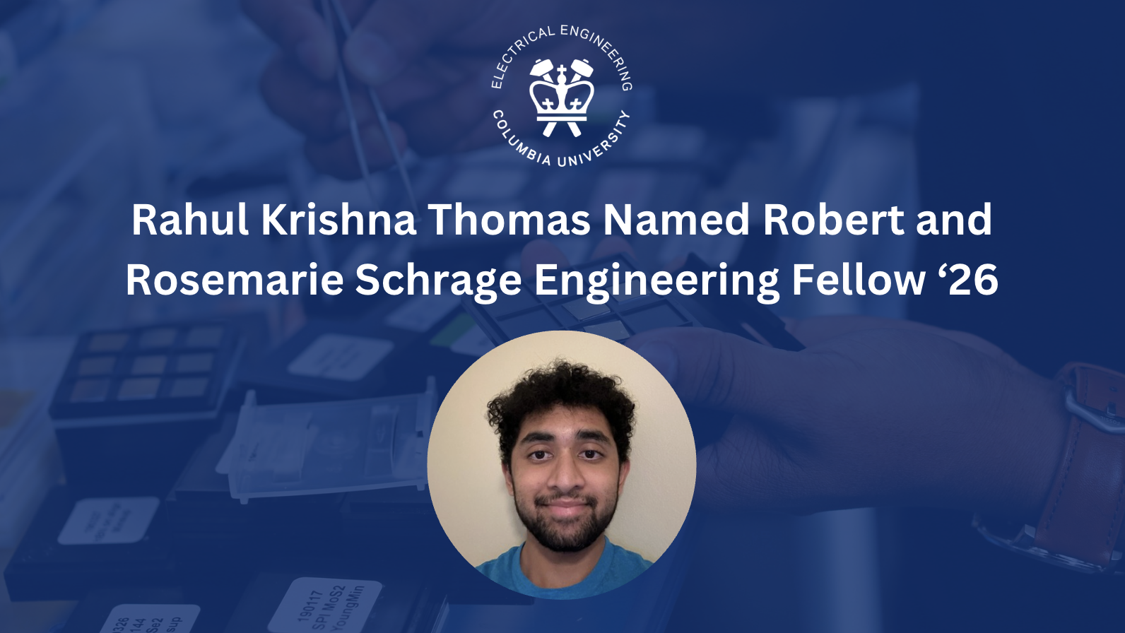 Rahul Krishna Thomas ’26 Named Robert and Rosemarie Schrage Engineering ...